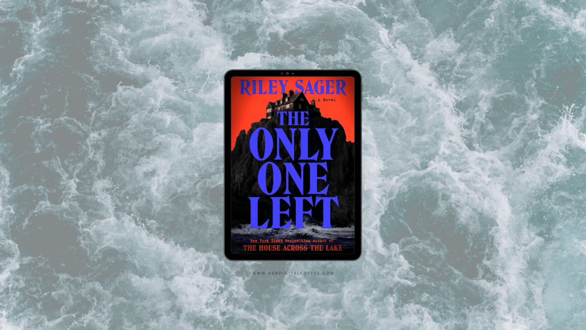 The Only One Left by Riley Sager - Her Digital Coffee